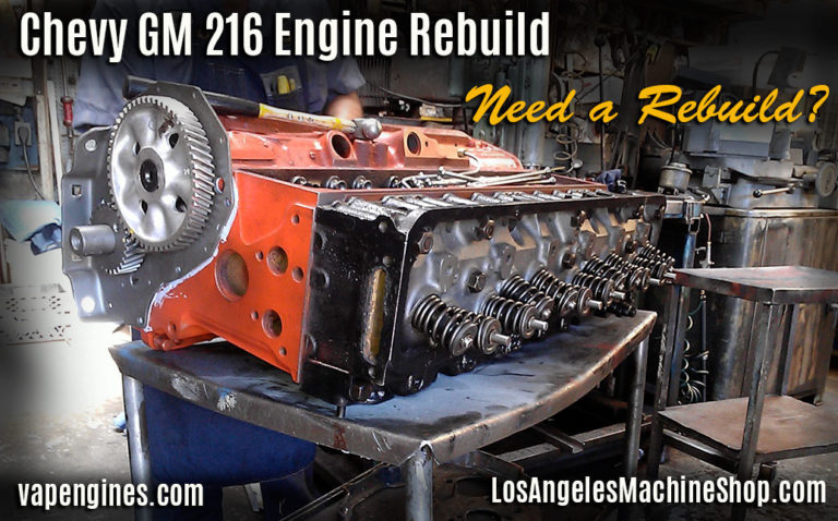 Chevy GM 216 Engine Rebuild - Los Angeles Machine Shop- Engine ...